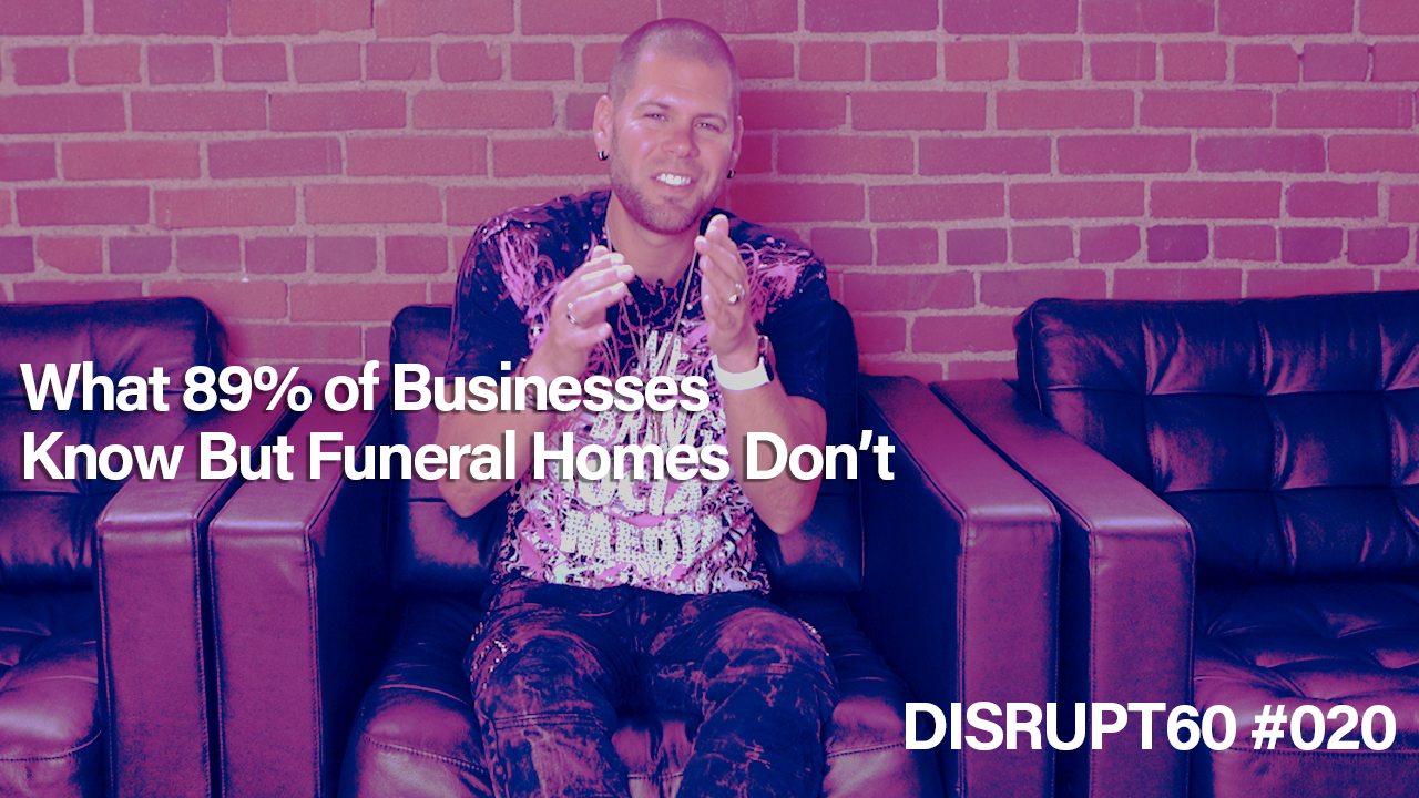 What 89% of Businesses Know But Funeral Homes Don’t | DISRUPT60 020 | Connecting Directors